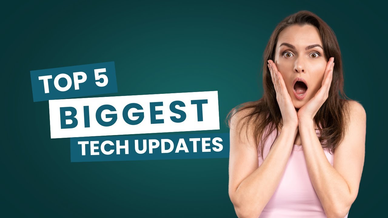 Top 5 biggest tech updates - YouTube