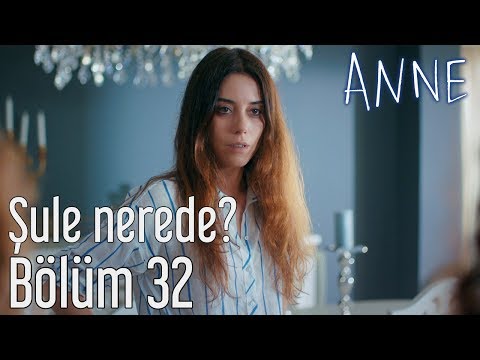 Anne 32. Bölüm - Şule Nerede?