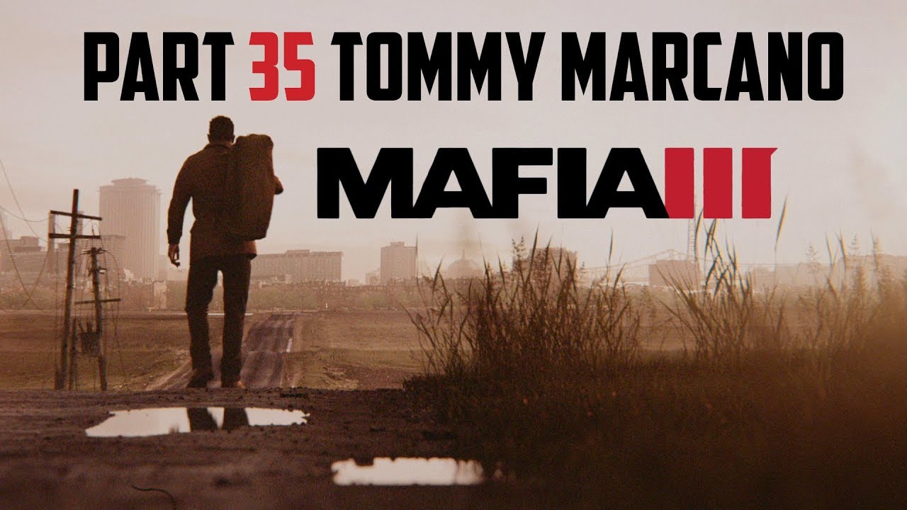 Mafia 3 Part 35 (Tommy Marcano) - YouTube