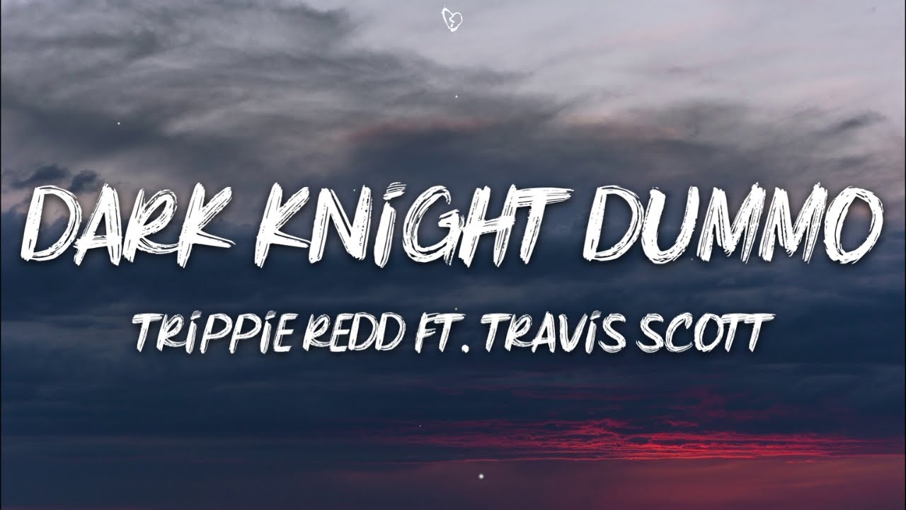 Trippie Redd Dark Knight Dummo Ft Travis Scott Lyrics Youtube