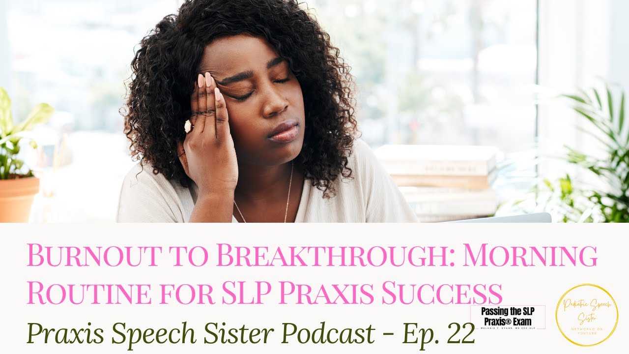 Ep. 22 - Burnout to Breakthrough: Morning Routine for SLP Praxis® Success - YouTube