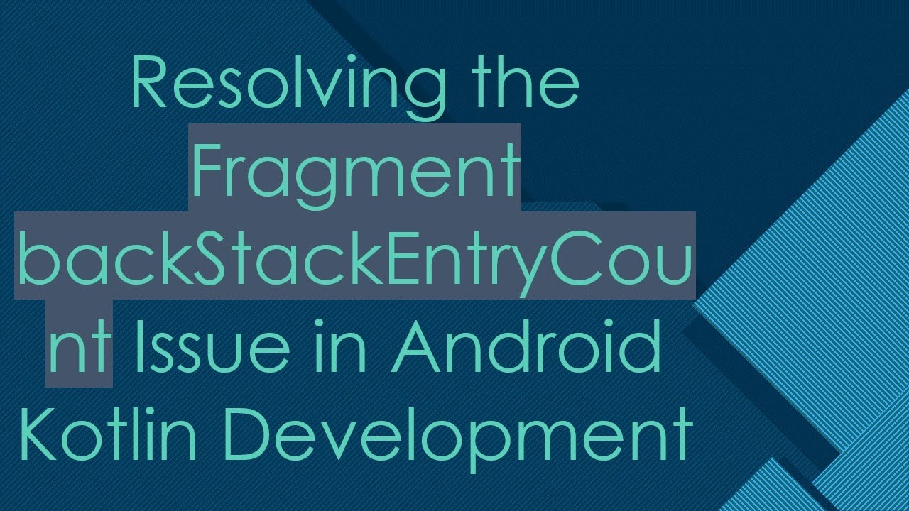 Resolving The Fragment Backstackentrycount Issue In Android Kotlin Development Youtube