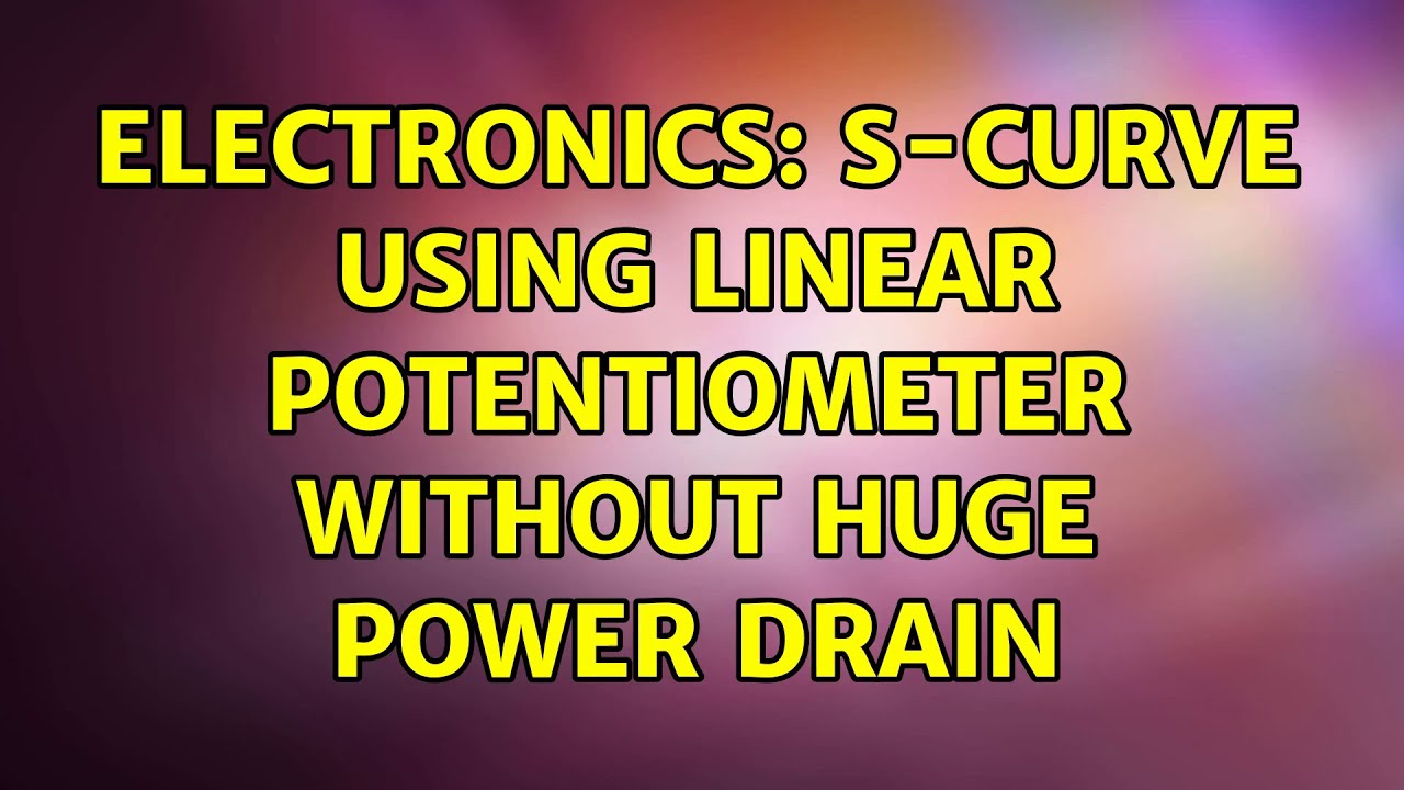 Electronics: S-curve using linear potentiometer without huge power ...