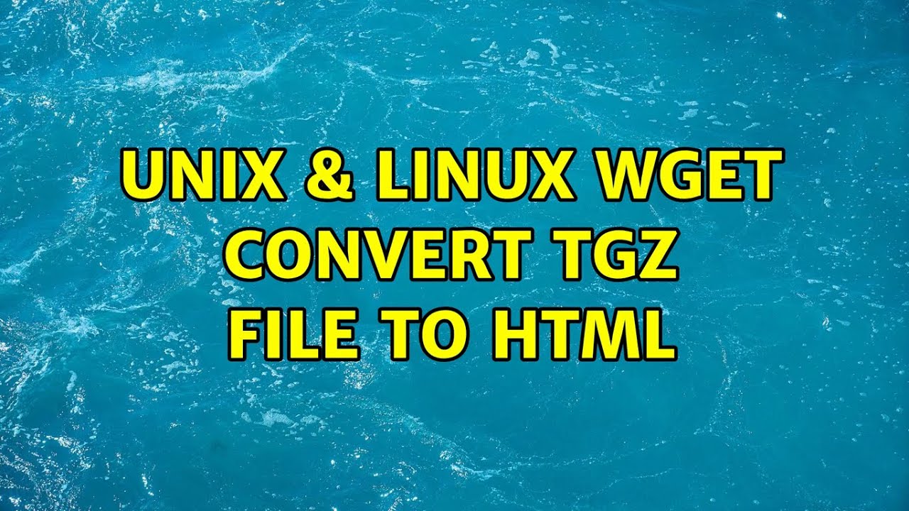 Unix Linux Wget Convert Tgz File To HTML YouTube Unix Linux Wget Convert Tgz File To HTML YouTube