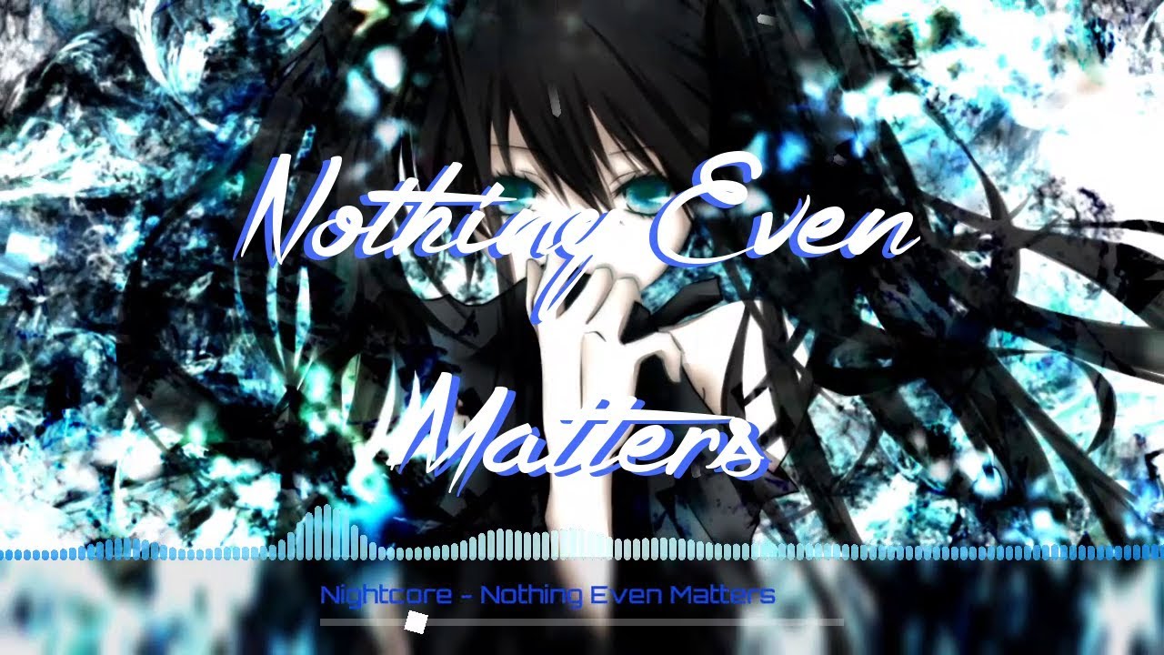 Nightcore - Nothing Even Matters - YouTube