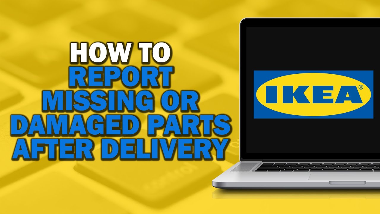 How to Report Missing or Damaged Parts After IKEA Delivery (Quick ...