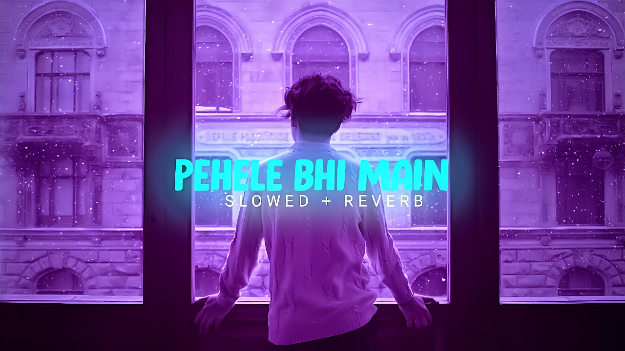 Pehele Bhi Main || Lofi remix + Slowed + reverb || Azmuth Edit - YouTube