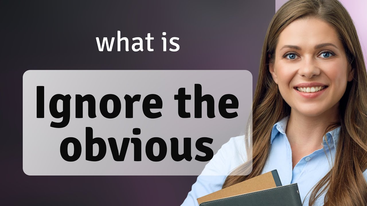 Unveiling the Hidden: Understanding "Ignore the Obvious" - YouTube