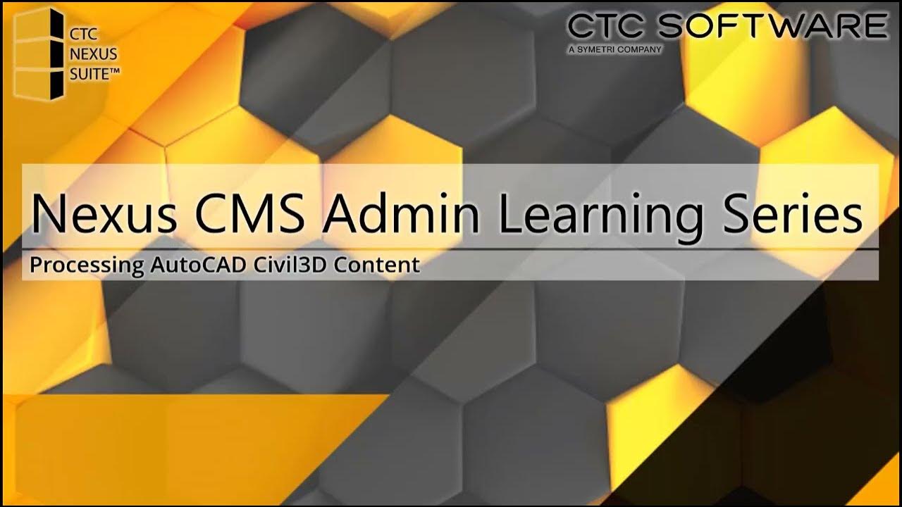 Nexus CMS Admin Learning Series: Processing AutoCAD Civil 3D Content ...