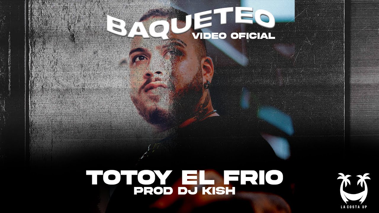 Baqueteo(Video Oficial) - Totoy "El Frio" Prod Dj Kish - YouTube Music