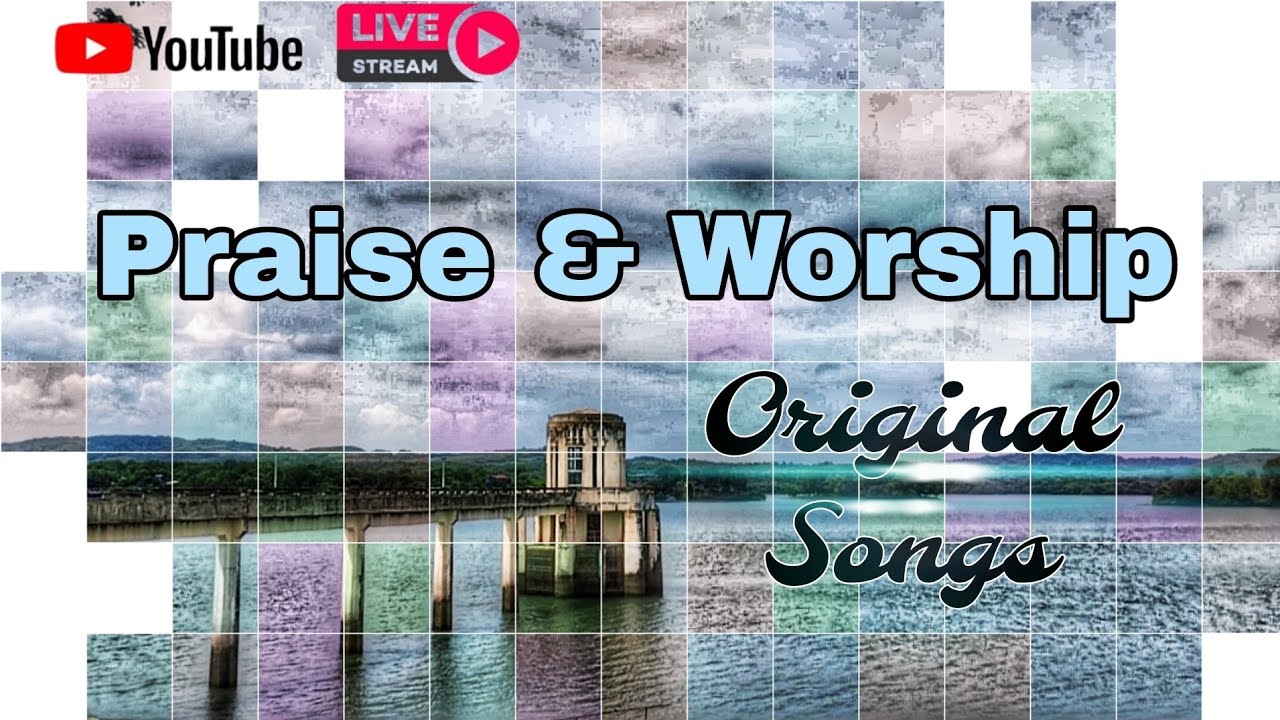 Praise and Worship Live • Original Songs - YouTube