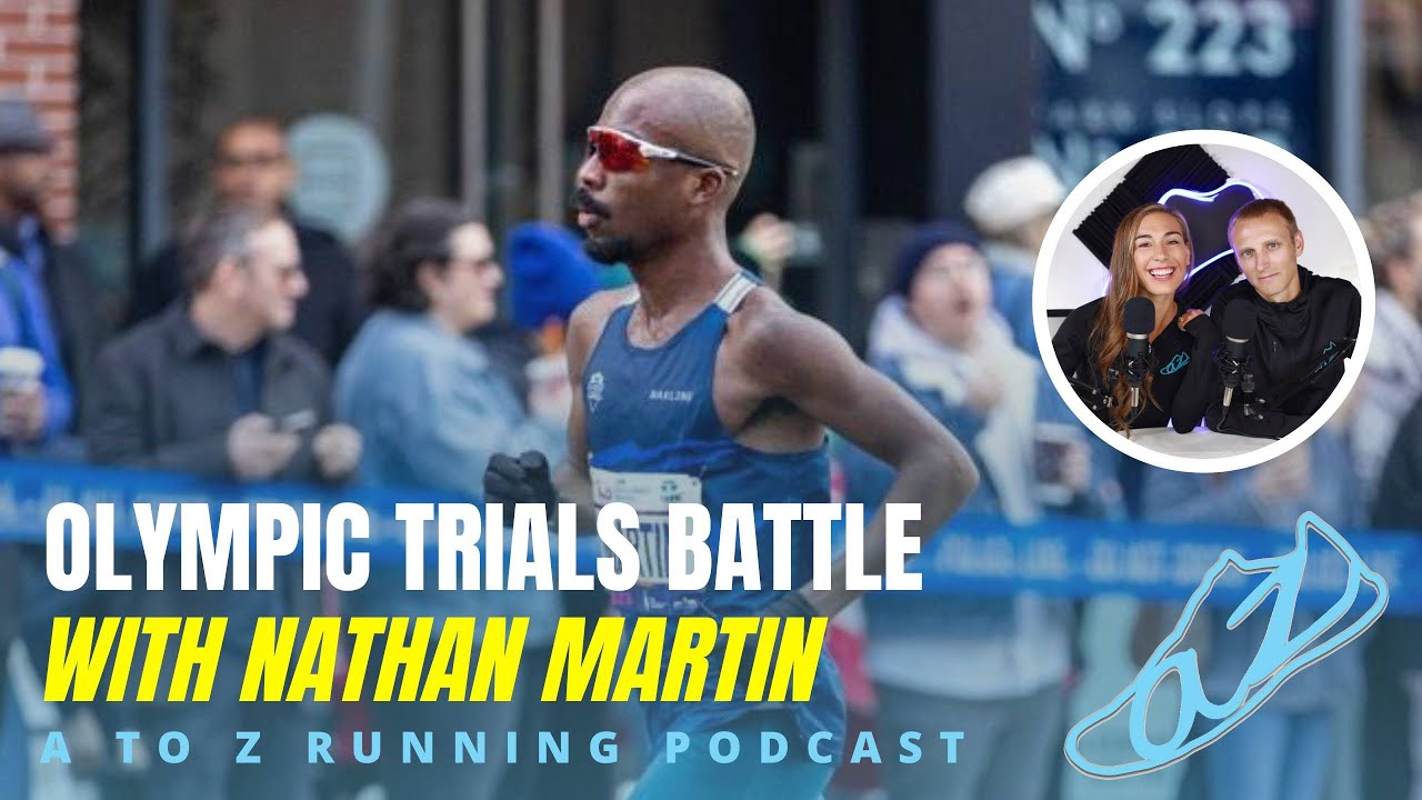 Olympic Trials Battles (w/ Nathan Martin) | AtoZrunning Podcast, ep 230 ...