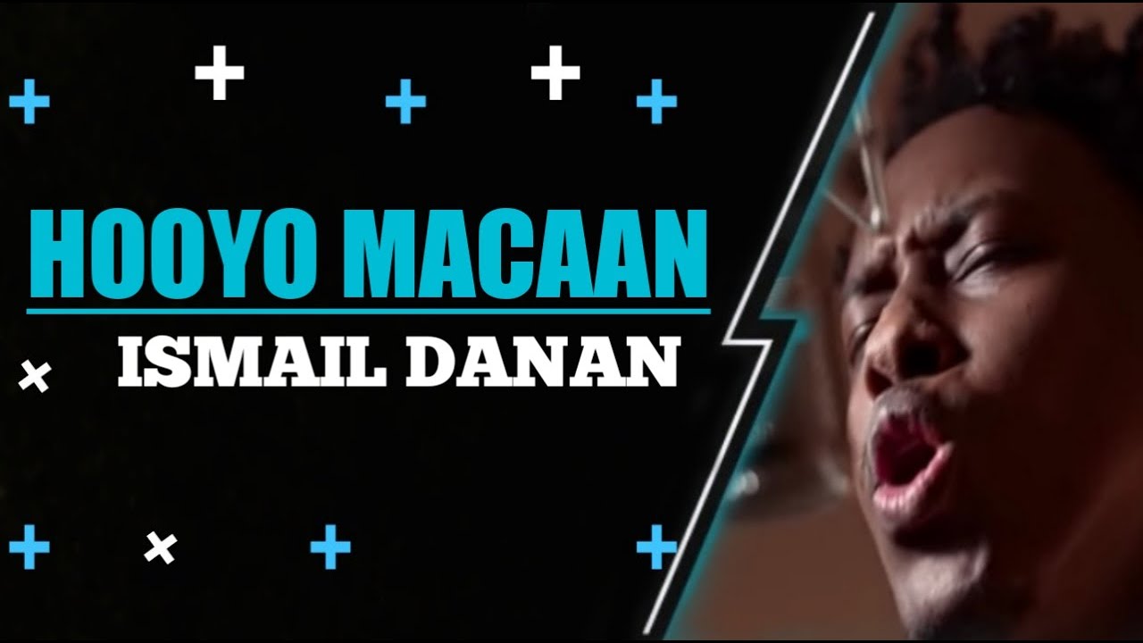 ISMAIL DANAN | HOOYO MACAAN | LYRICS - YouTube
