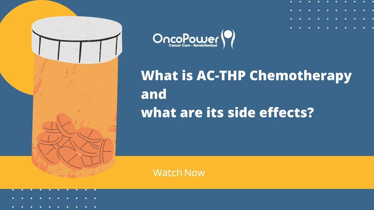 What is AC-THP Chemotherapy and what are its side effects? | OncoPower ...