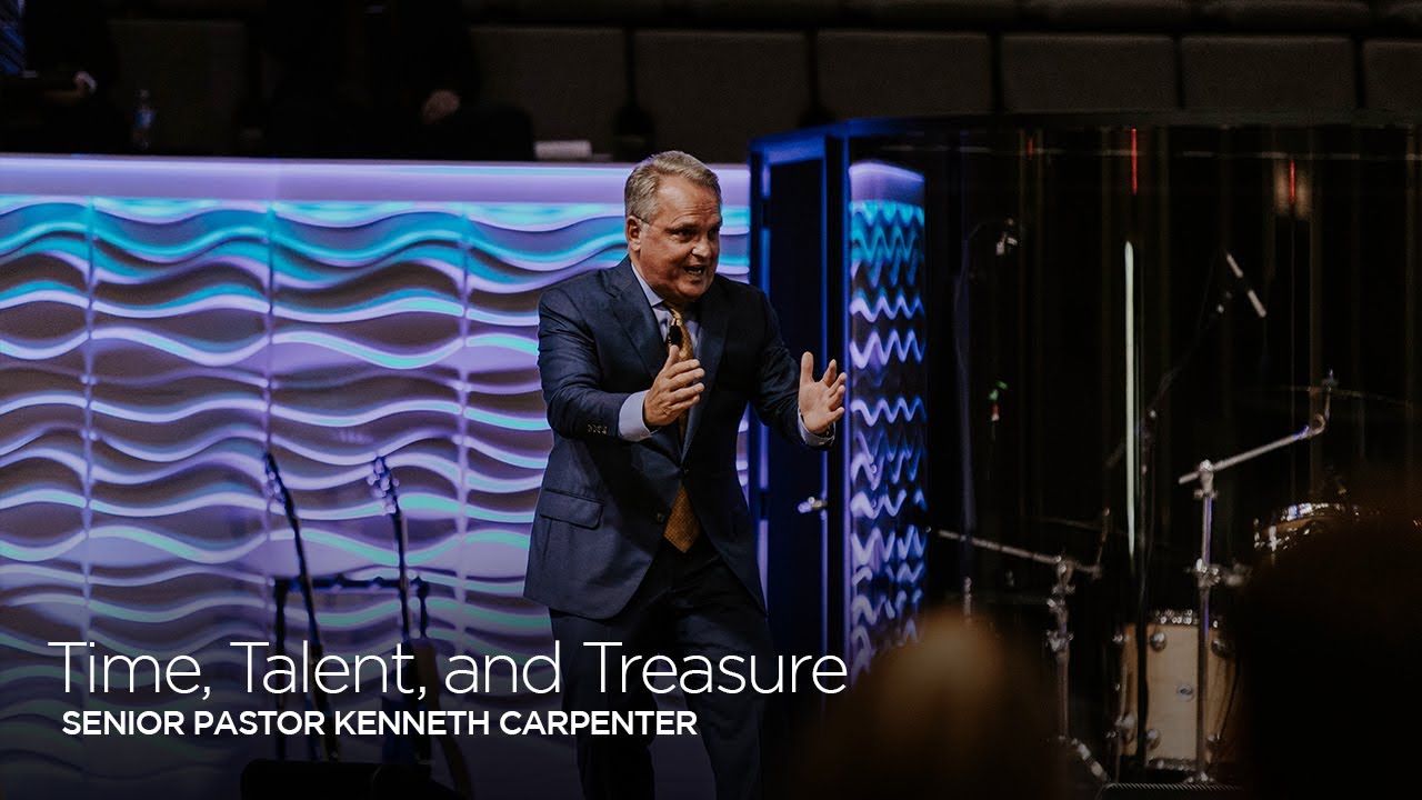Time, Talent, and Treasure | Senior Pastor Kenneth Carpenter - YouTube