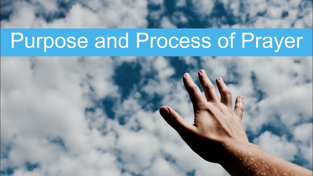 Purpose and Process of Prayer - YouTube