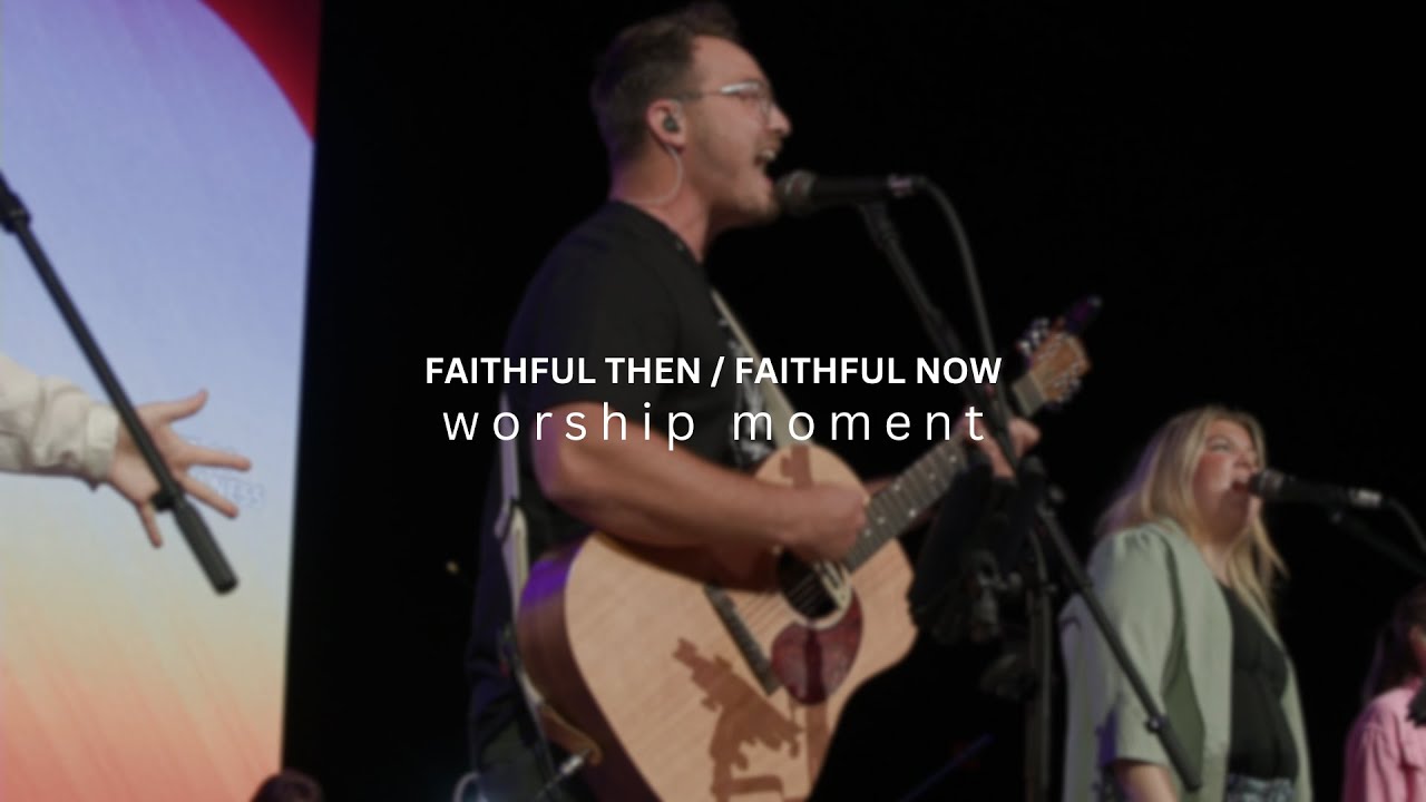 Worship Moment - Faithful Then / Faithful Now - YouTube