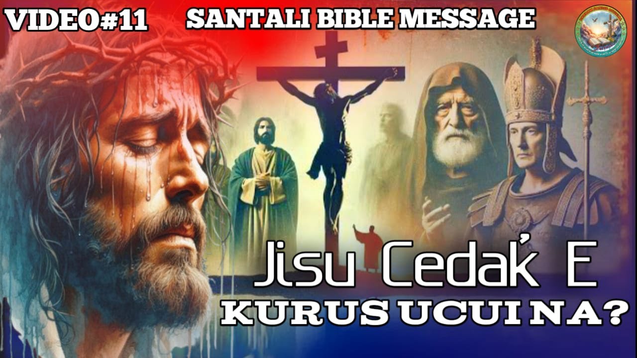 Jisu Cedaḱ E Kurus Ucui Na || Santali Bible Message|| Why Jesus was ...