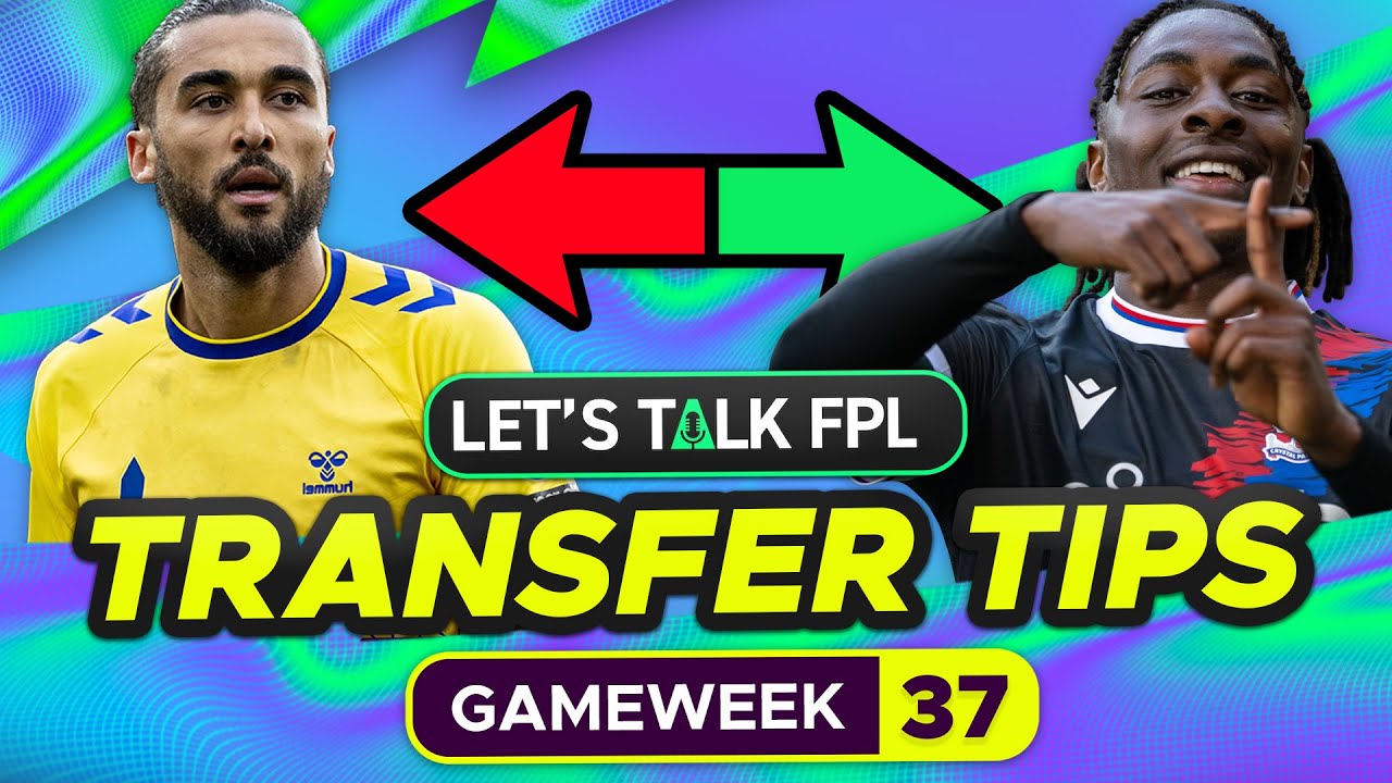 FPL TRANSFER TIPS DOUBLE GAMEWEEK 37 (Who to Buy and Sell?) | Fantasy ...