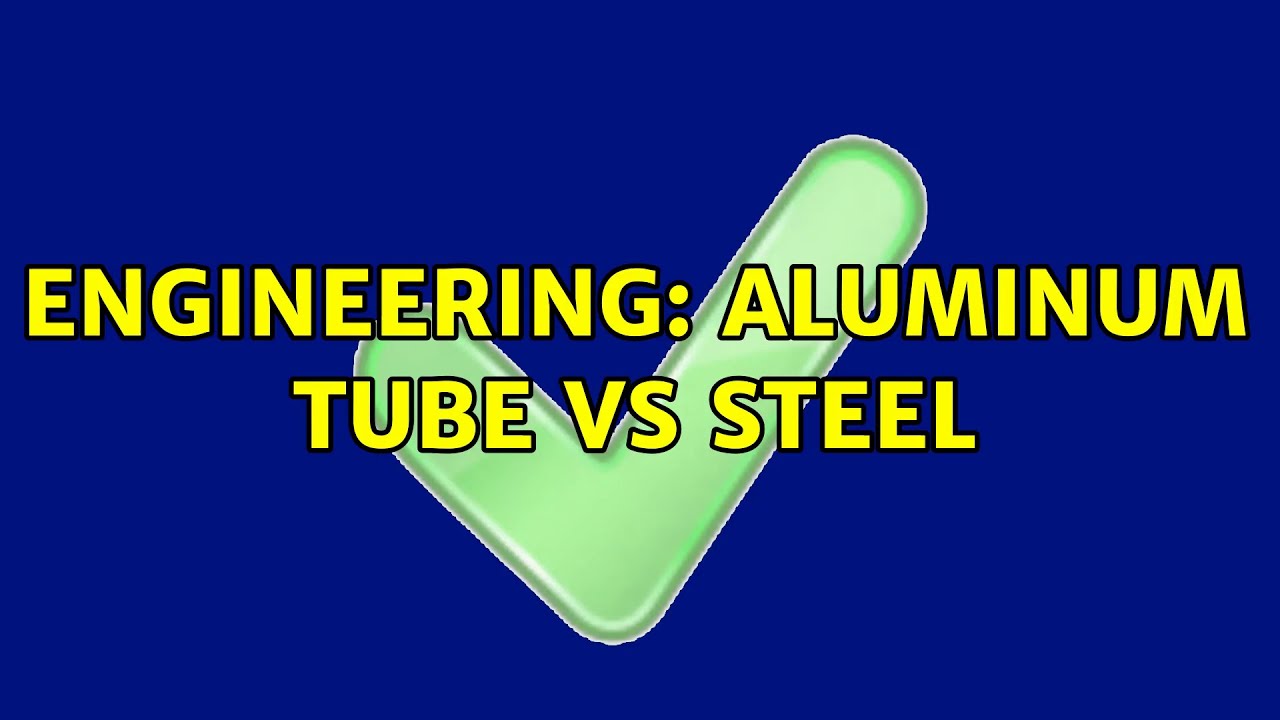 Engineering: Aluminum tube vs steel - YouTube