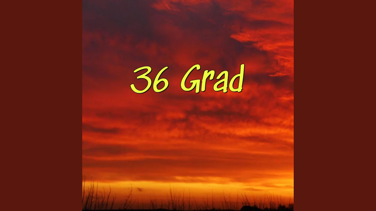 36 Grad - YouTube