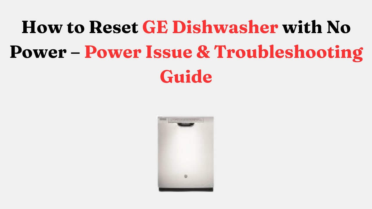 Ge Dishwasher No Power Reset