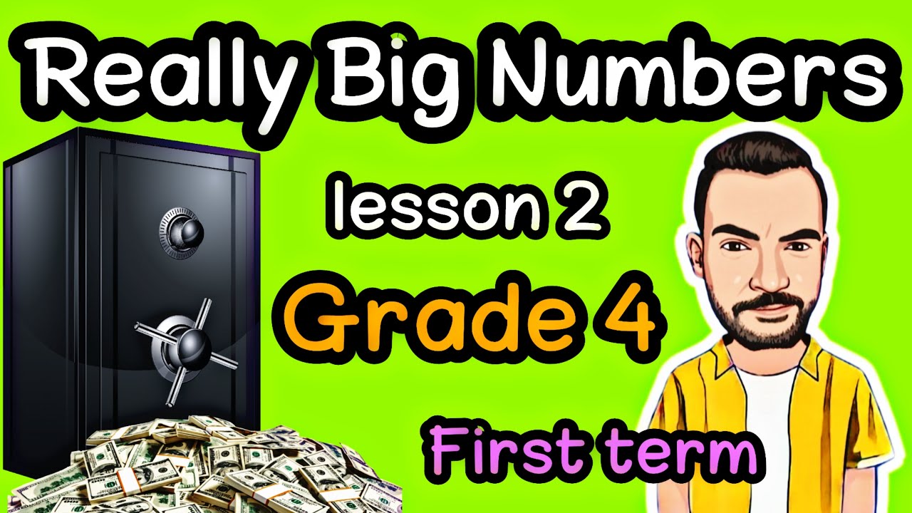 Really Big Numbers - lesson 2 - grade 4 /ماث رابعة ابتدائي المنهج ...