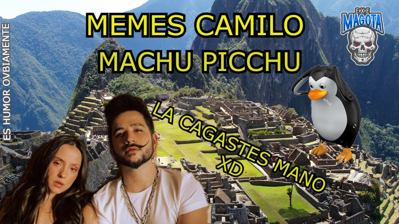 MEMES DE CAMILO MACHU PICCHU 🇵🇪 🇵🇪 || Donde te sentasteis Camilo? - YouTube