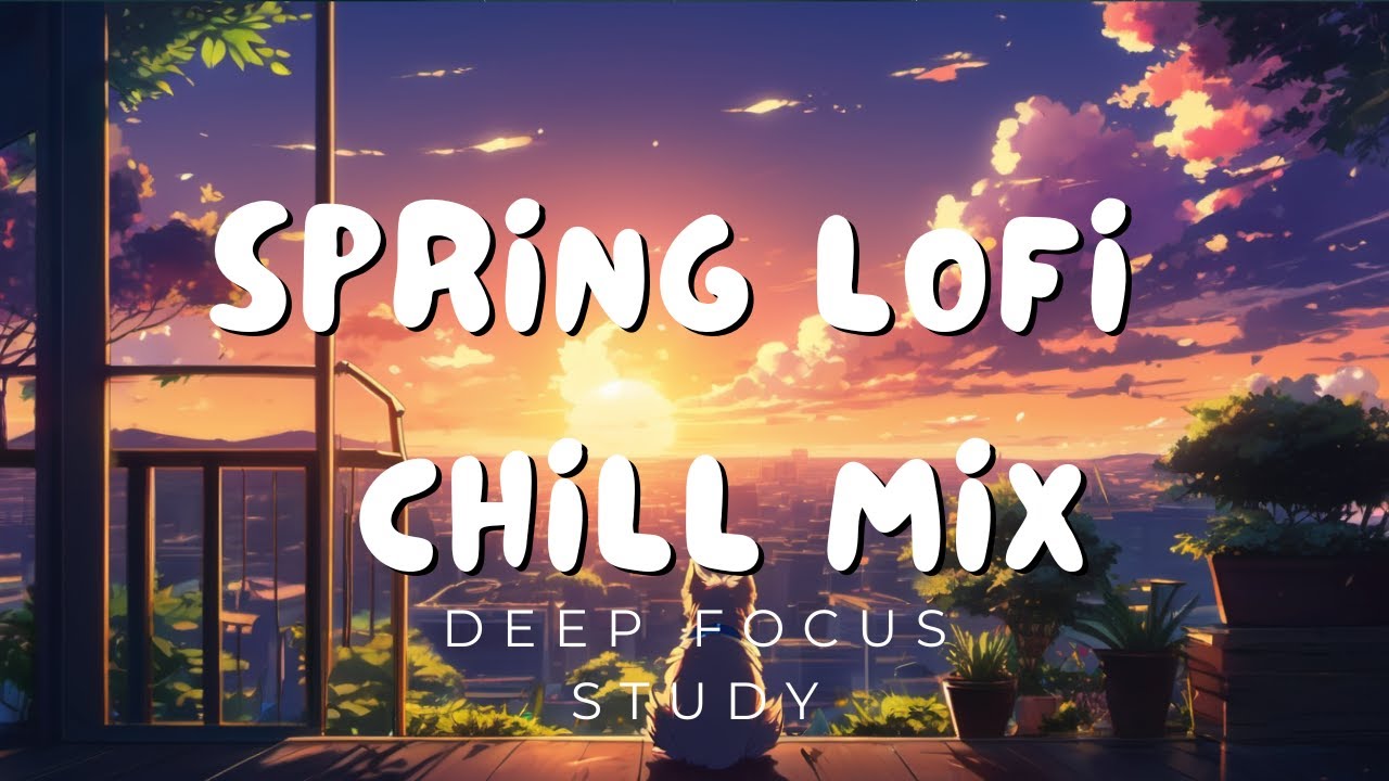 春日黃昏曲Spring Chill Lofi 🏠深點研究/工作集中[Deep Focus Study Work Hip Hop Beats ...