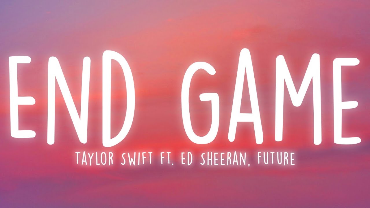Taylor Swift - End Game (Lyrics) ft. Ed Sheeran, Future - YouTube