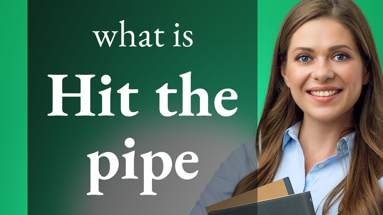 Understanding "Hit the Pipe": An English Phrase Explained - YouTube