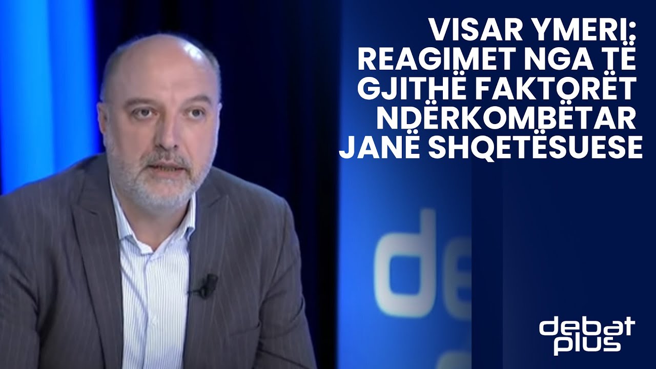 Visar Ymeri: Reagimet nga të gjithë faktorët ndërkombëtar janë ...