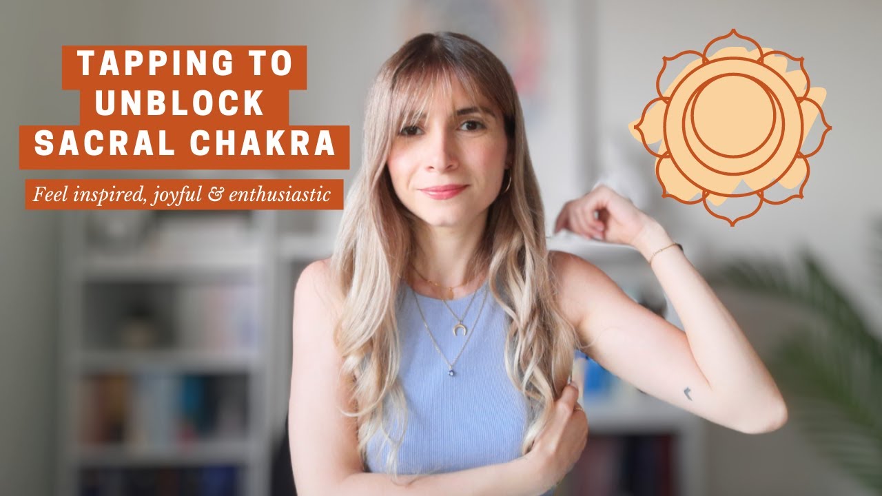 Tapping To Unblock Your Sacral Chakra -EFT for Energetic & Emotional ...
