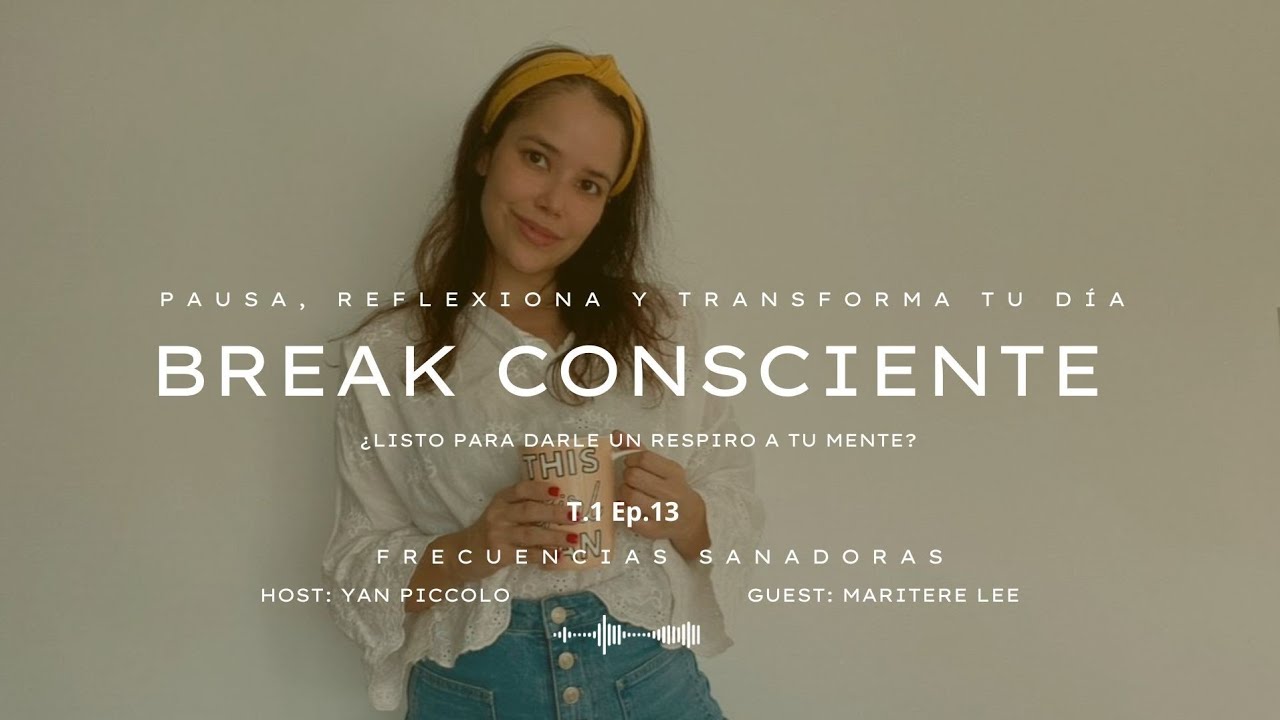 Break Consciente T.1 Ep.13 | Maritere Lee • Frecuencias Sanadoras - YouTube