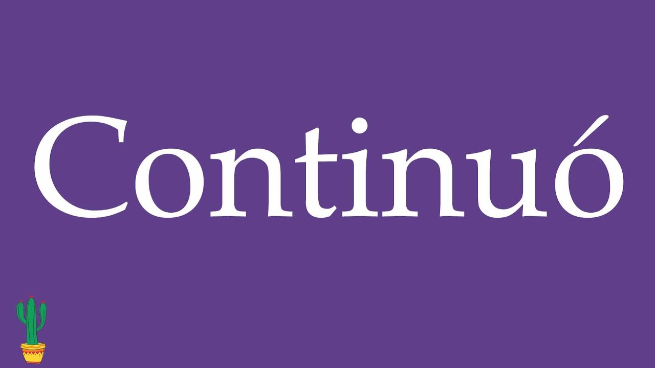 How to Pronounce ''Continuó'' (He/She/It Continued) Correctly in ...