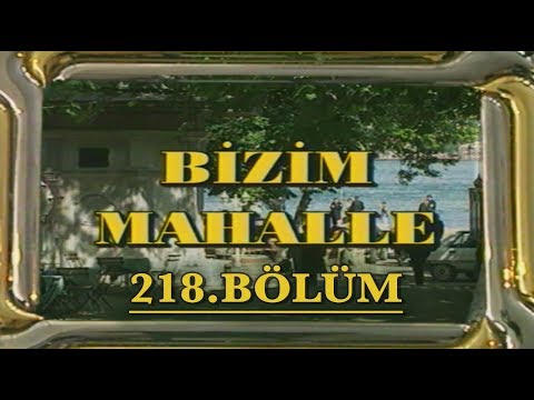 Bizim Mahalle - 218. Bölüm