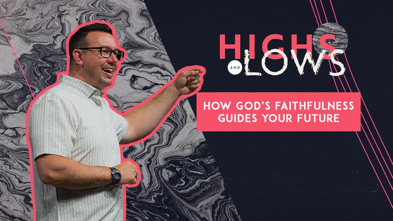 Highs And Lows // How God's Faithfulness Guides Your Future // Pastor ...