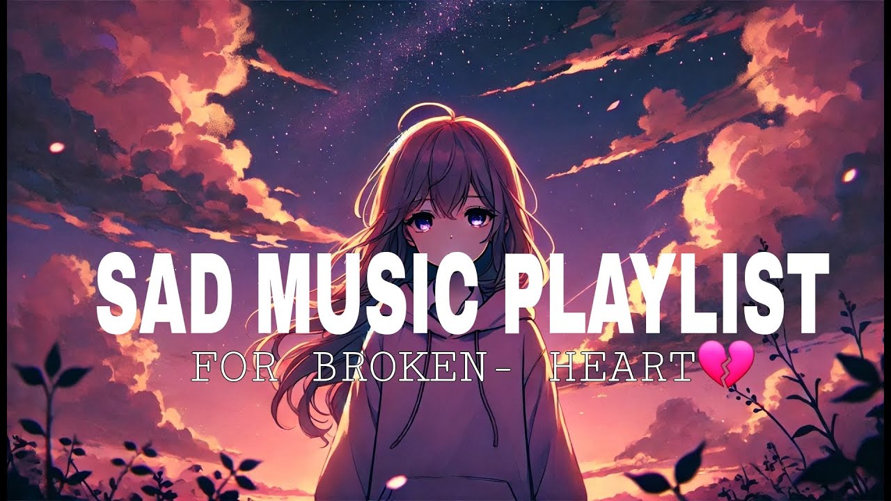 Best Sad Songs 2025 💔 Heartbreak & Emotional Playlist 💭 Sad Love Songs ...