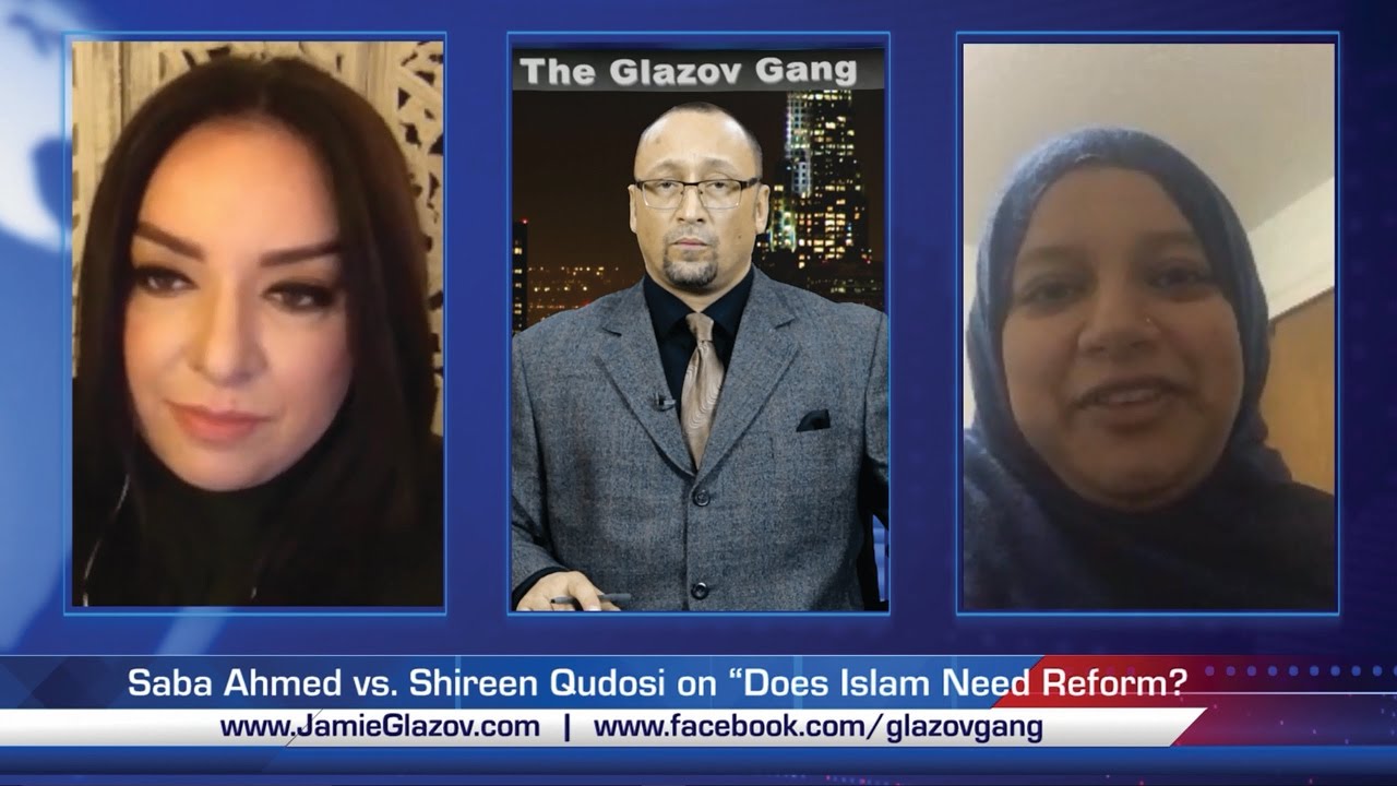 Glazov Gang Standoff: Saba Ahmed vs. Shireen Qudosi on “Does Islam Need ...