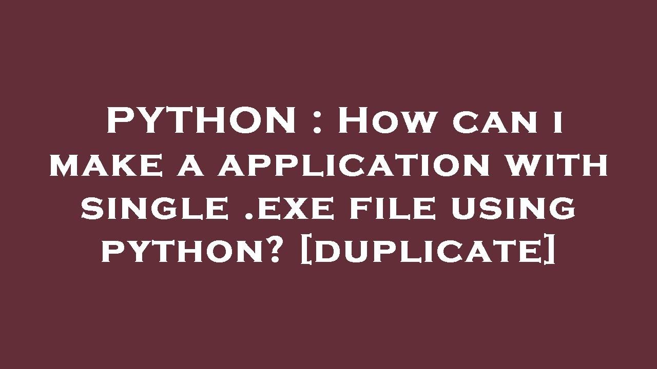 Python How Can I Make A Application With Single Exe File Using Python Youtube 1307