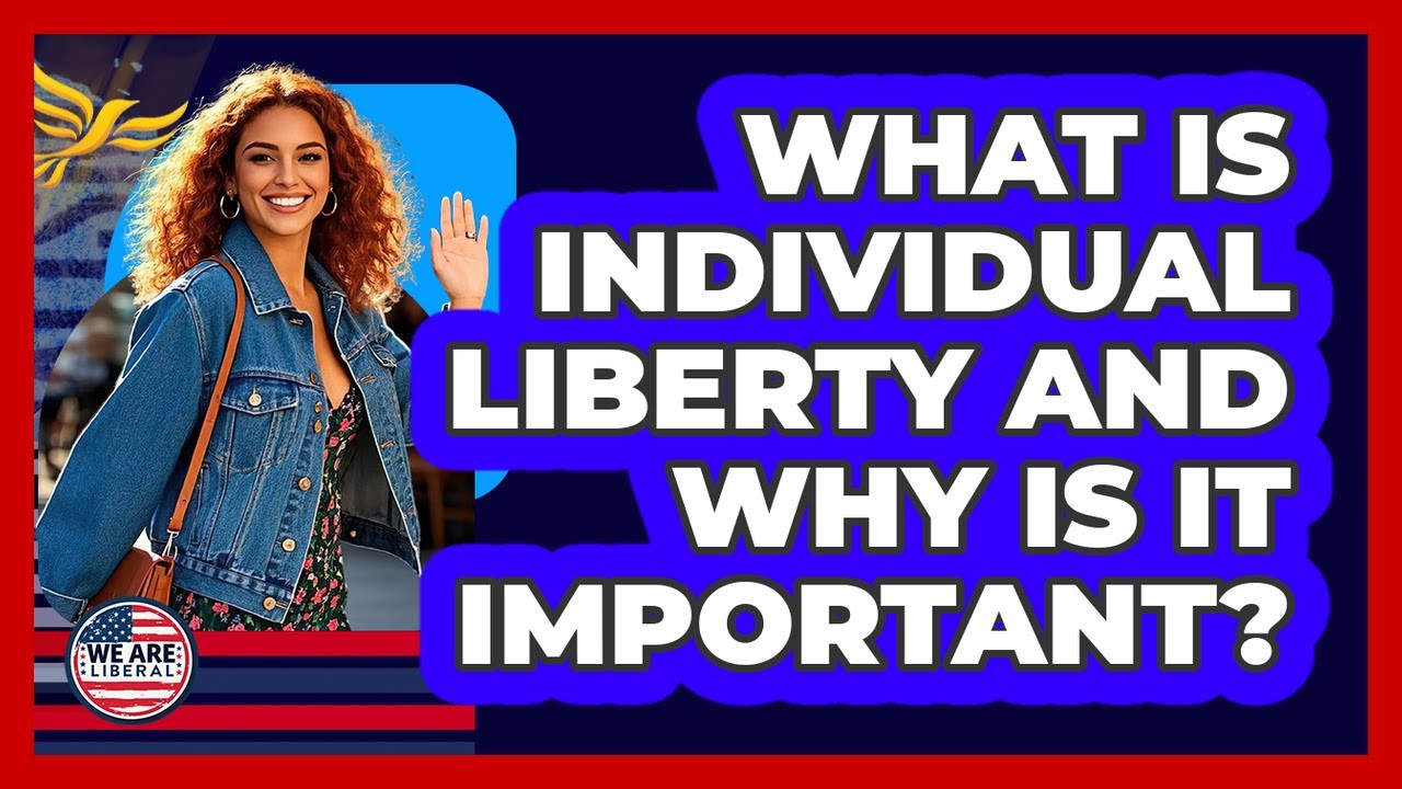 What Is Individual Liberty And Why Is It Important? - We Are Liberal ...