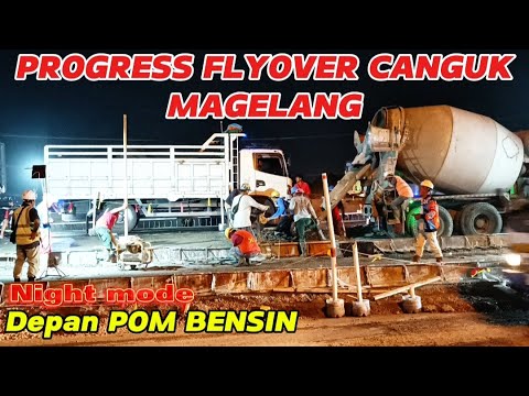 PROYEK MALAM HARI PROGRESS FLYOVER CANGUK MAGELANG | PENAMPAKAN MALAM ...