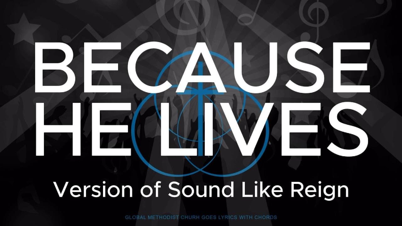 BECAUSE HE LIVES LYRICS AND CHORDS - Version of Sound Like Reign - YouTube