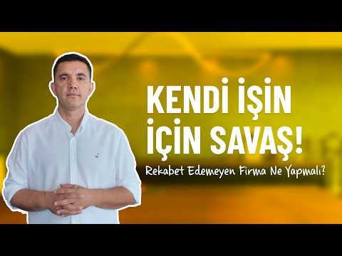 KENDİ İŞİN İÇİN SAVAŞ! - Rekabet Edemeyen Firma Ne Yapmalı?
