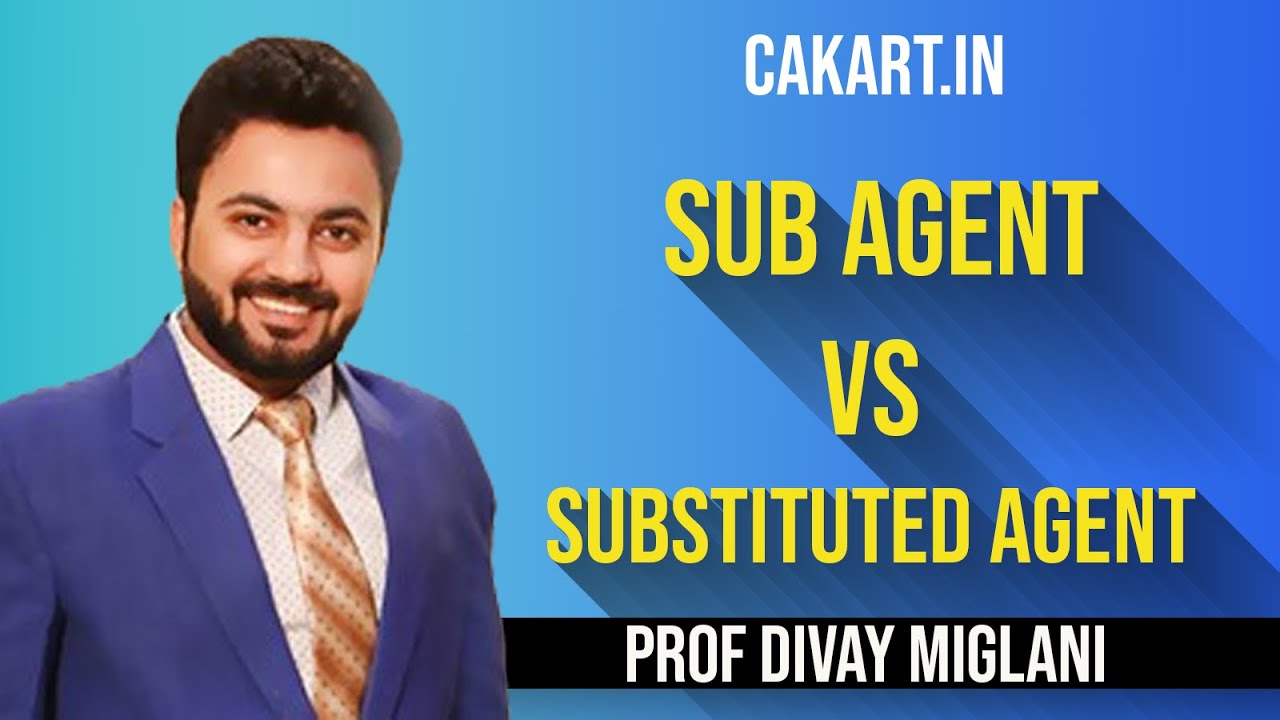 Sub Agent vs Substituted Agent CA/CMA Inter & CS Executive!! - YouTube