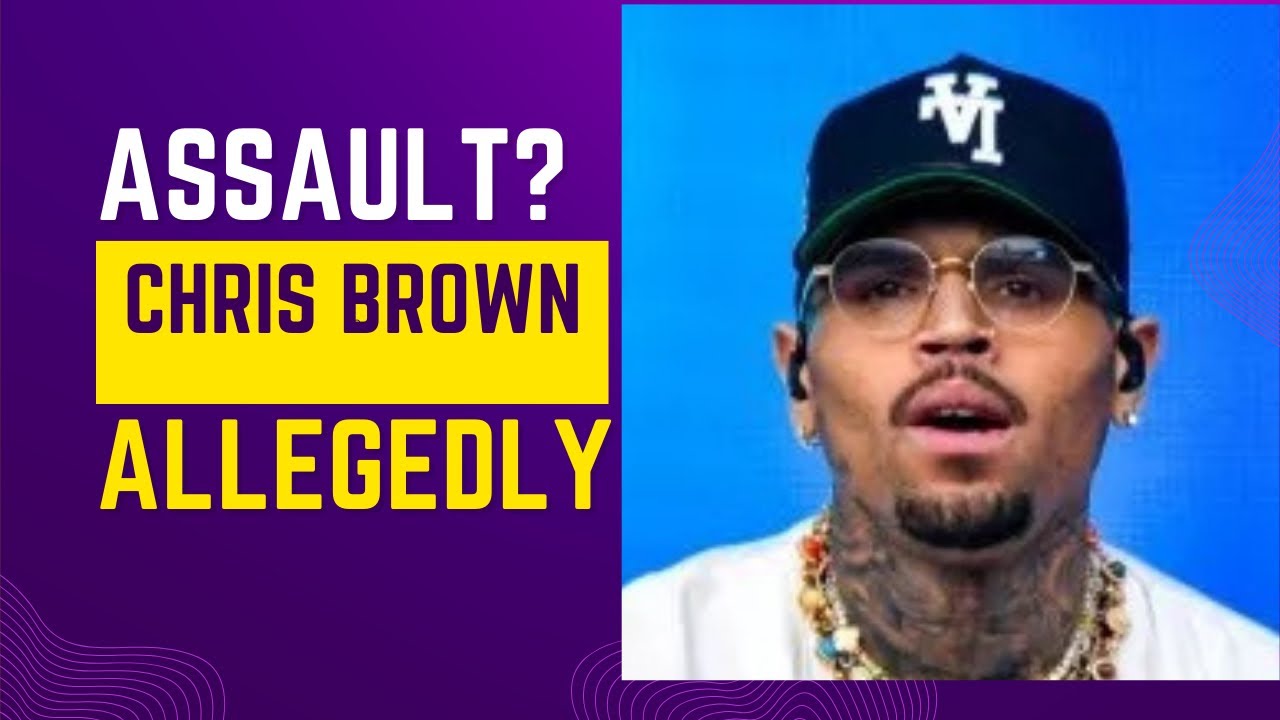 Assault? 😜😳 Chris Brown in trouble AGAIN??? So they say…It’s alleged ...