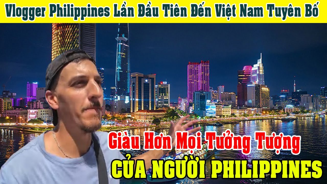 Vlogger Philippines Lần Đầu Đến Việt Nam: Tôi Không Ngờ Một Quốc Gia Cộng Sản Lại Phát Triển Đến ...
