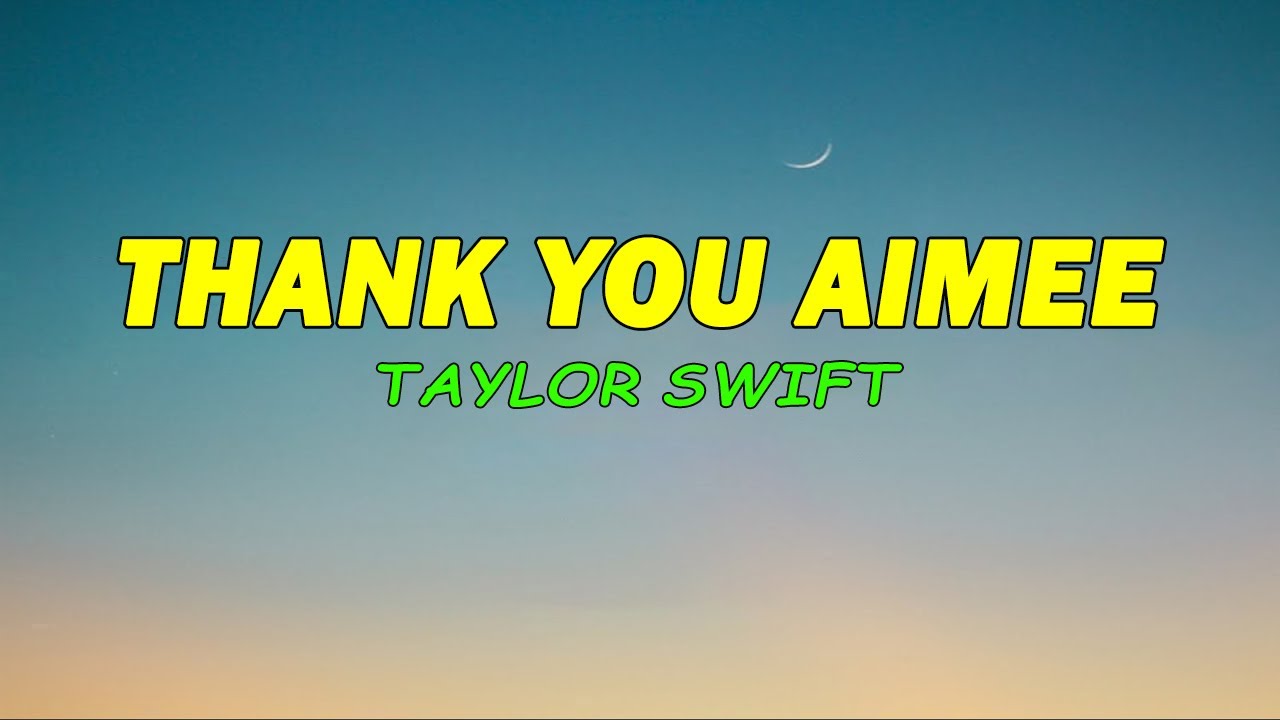 Taylor Swift - ThanK You AImee (Lyrics) - YouTube