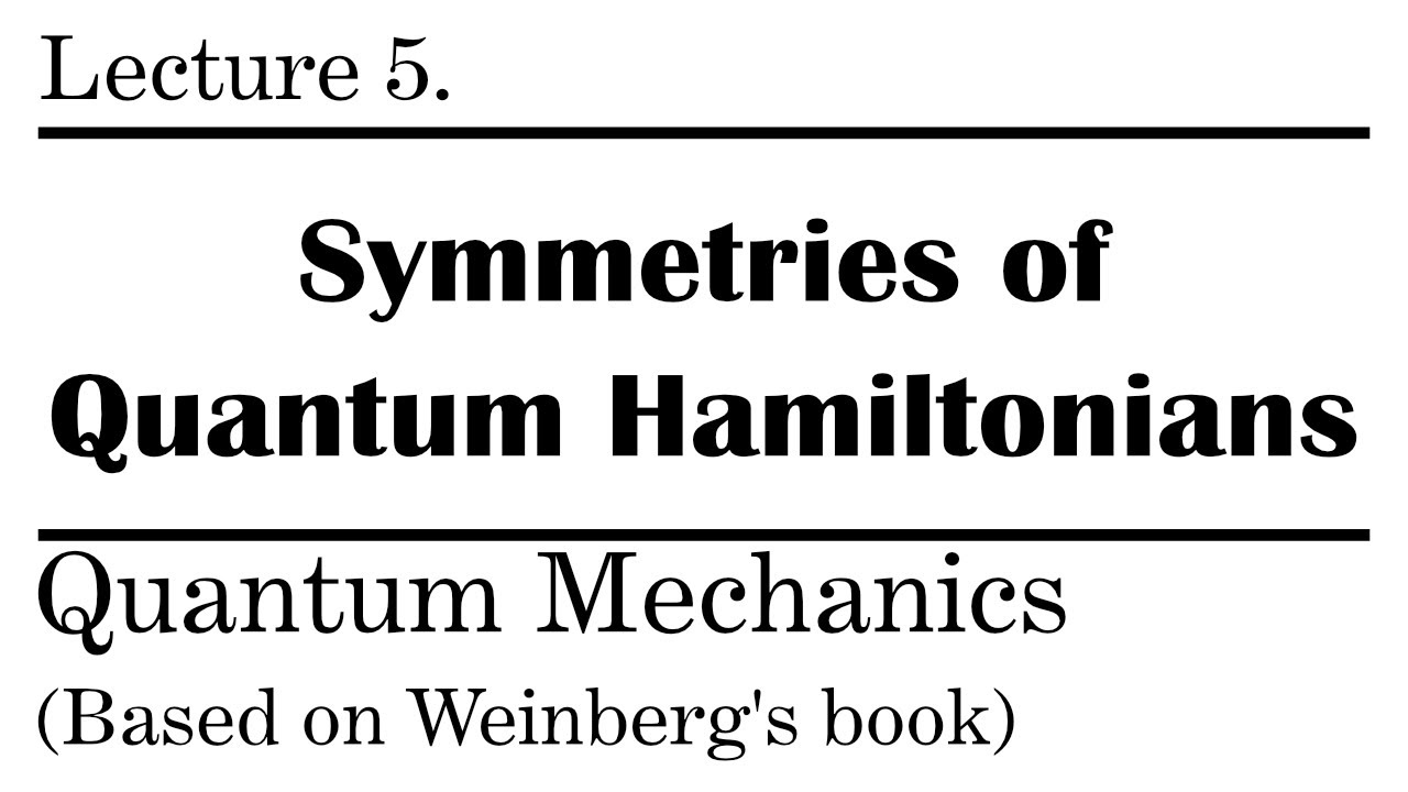 5. Symmetries of Quantum Hamiltonians | Weinberg’s Lectures on Quantum ...