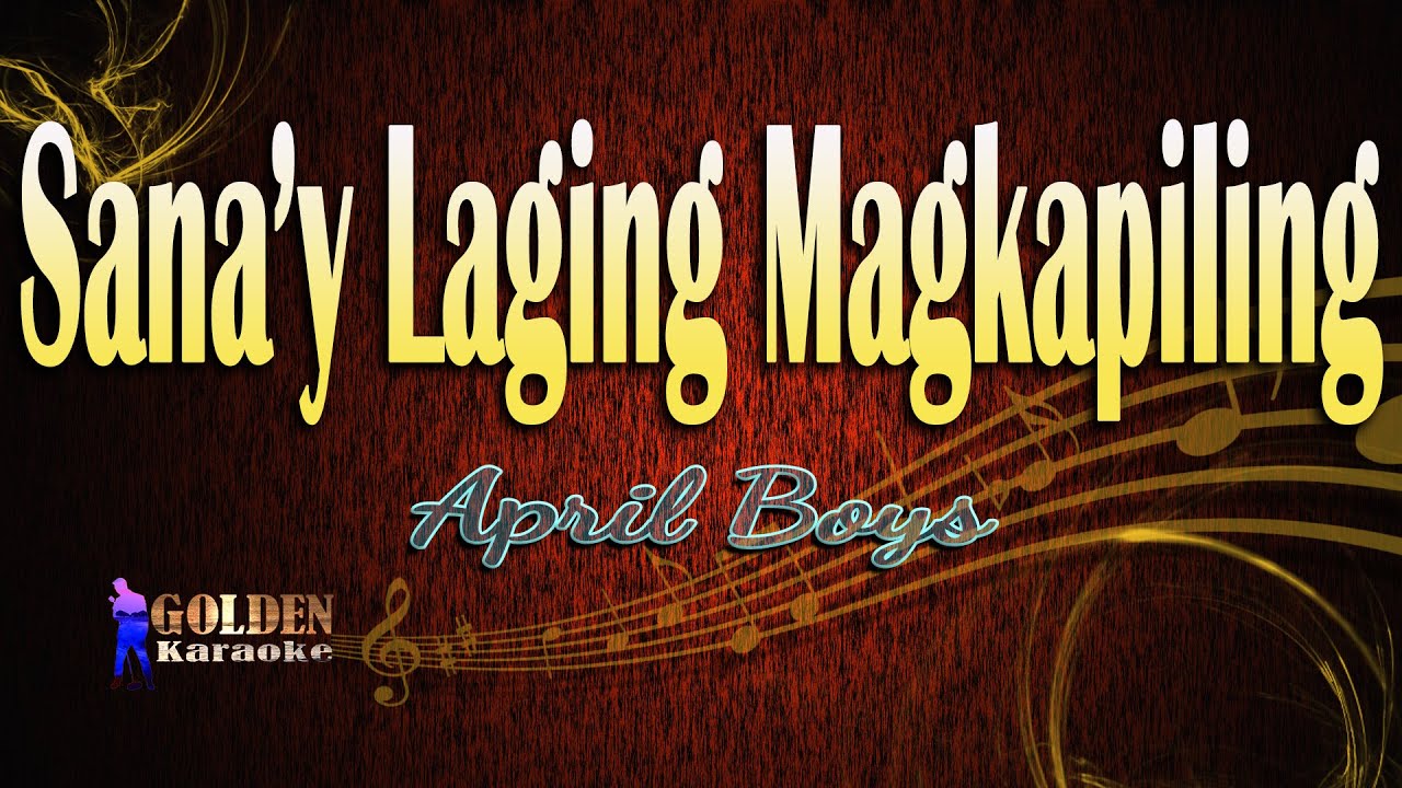 Sana'y Laging Magkapiling By April Boys (The Golden Karaoke) - YouTube